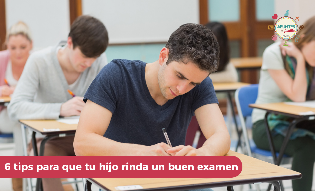 6 tips para que tu hijo rinda un buen examen - Revista Apuntes de Familia